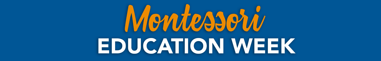 Celebrating Montessori Education Week - Choice Schools